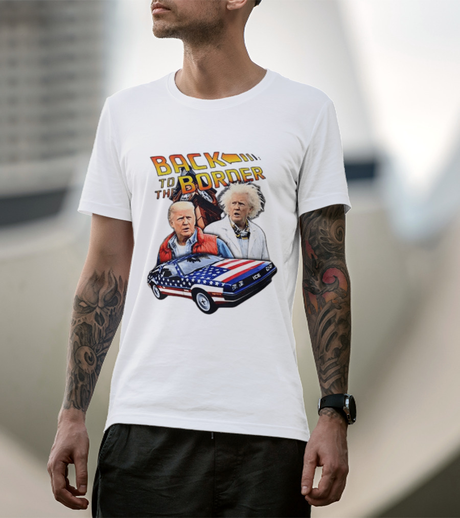 Back To The Border Trump Caricature DeLorean Parody Doc Emmett Brown T-Shirt