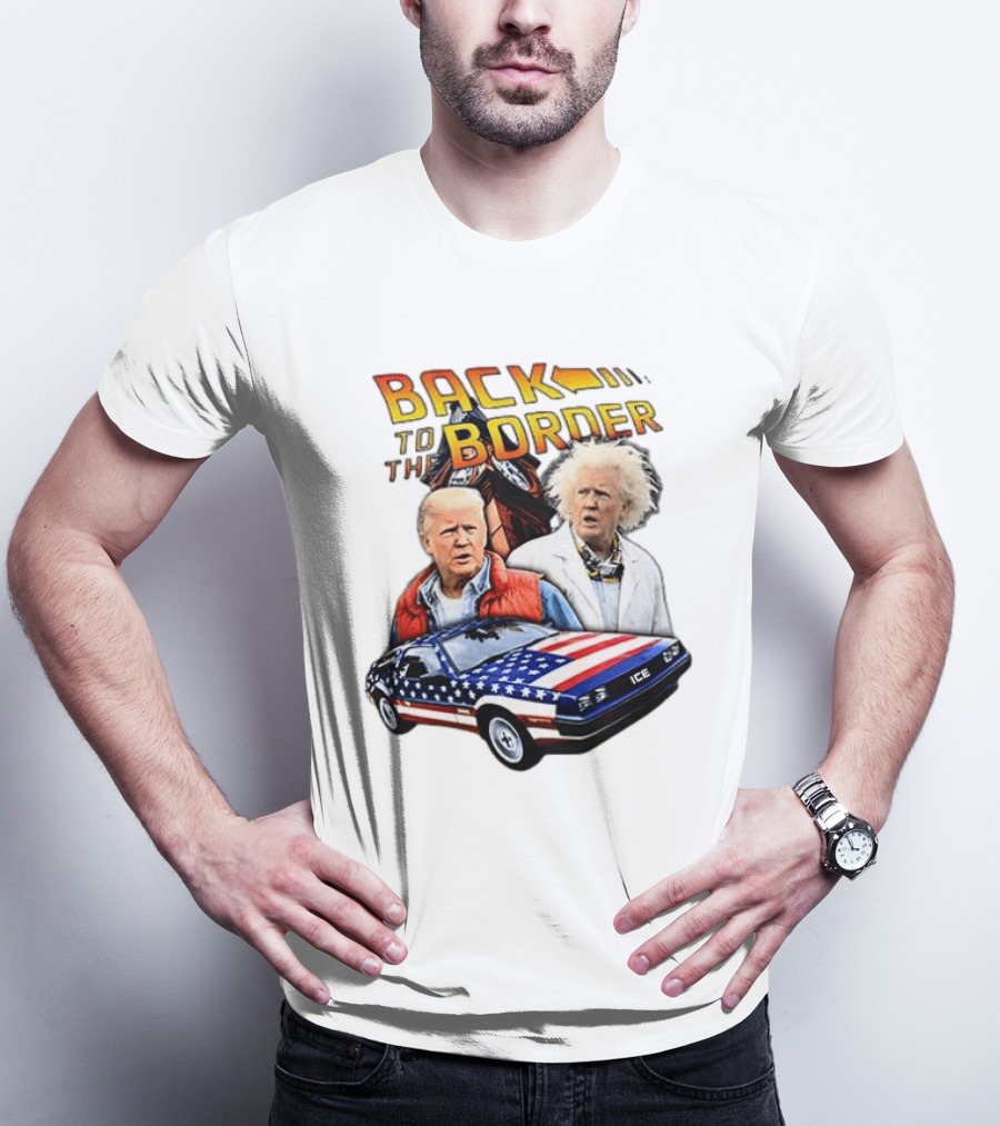 Back To The Border Trump Caricature DeLorean Parody Doc Emmett Brown T-Shirt