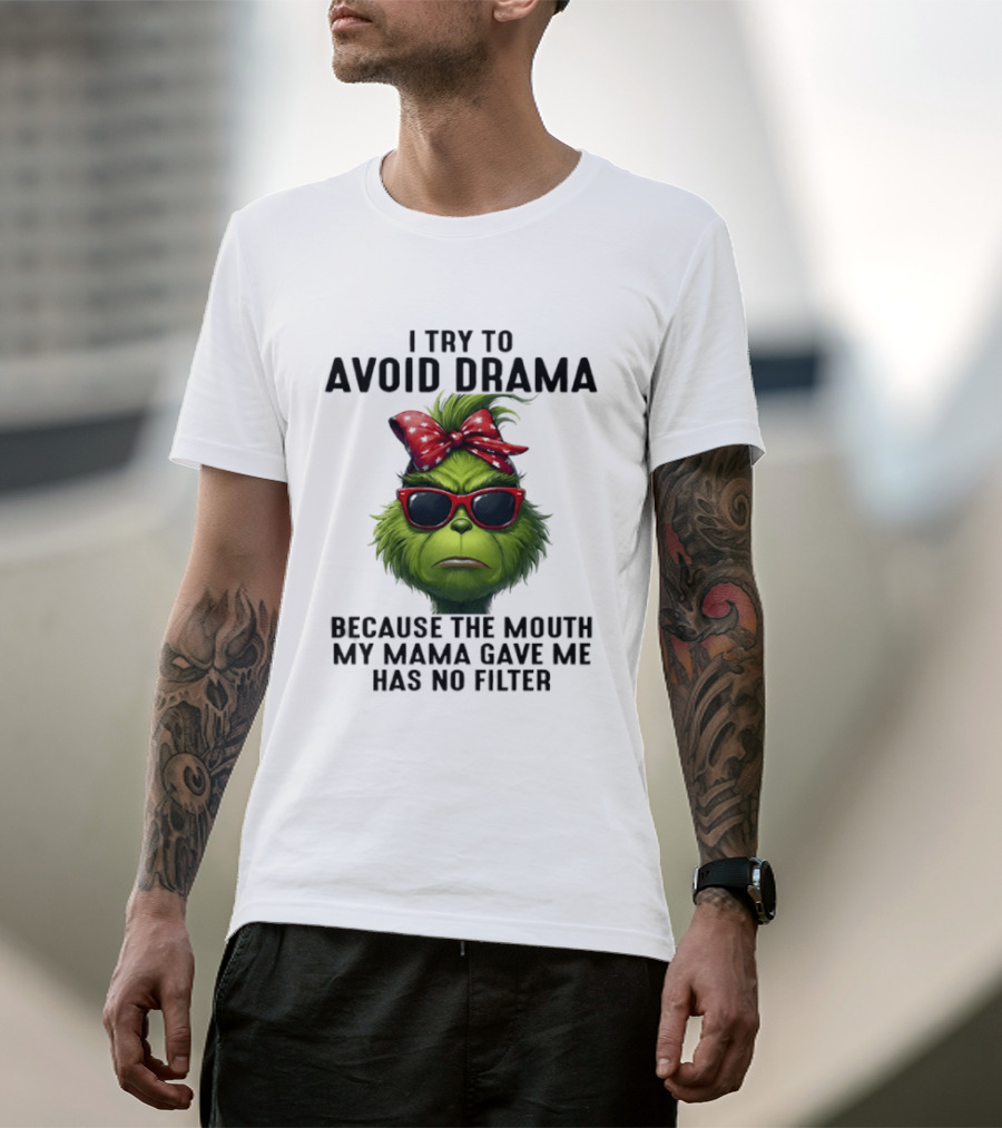 Grinch I Try To Avoid Drama Because The Mouth My Mama Gave Me Has No Filter Red Bow Sunglasses T-Shirt