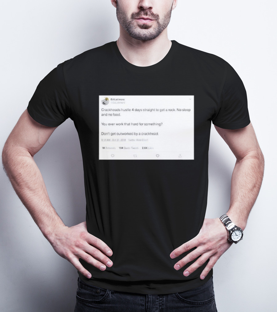Crackheads Hustle No Sleep No Food Dedication To Get A Rock T-Shirt