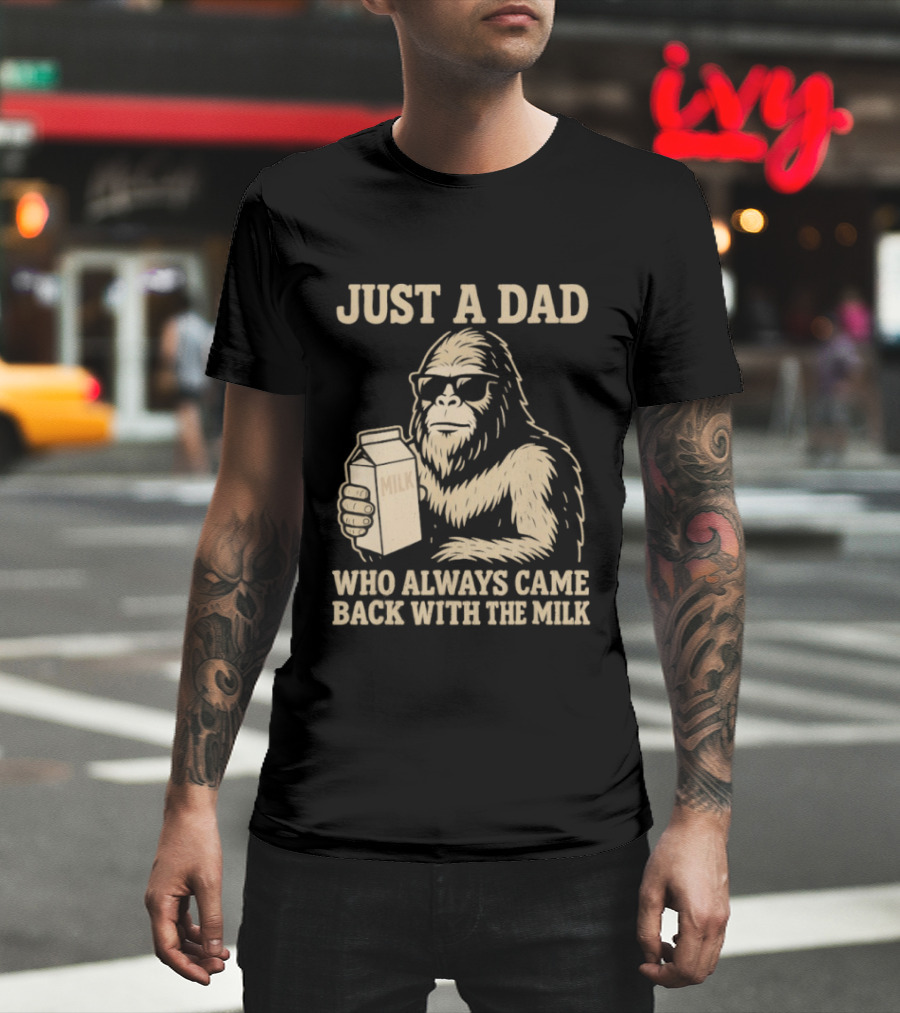 Just A Dad Bigfoot Who Always Came Back With The Milk T-Shirt