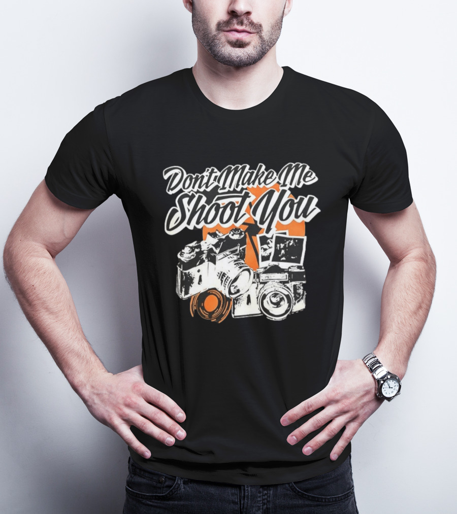 Don't Make Me Shoot You Cameras Retro Photography T-Shirt