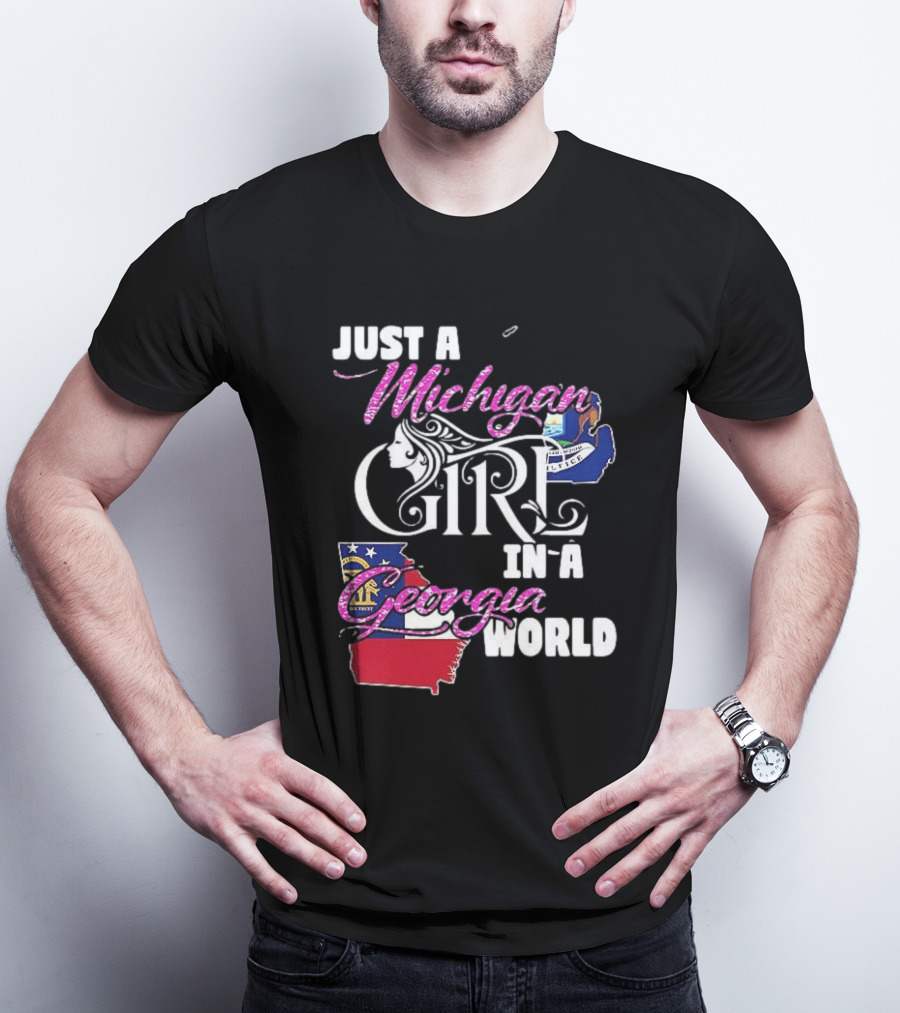 Just A Michigan Girl In A Georgia World State T-Shirt