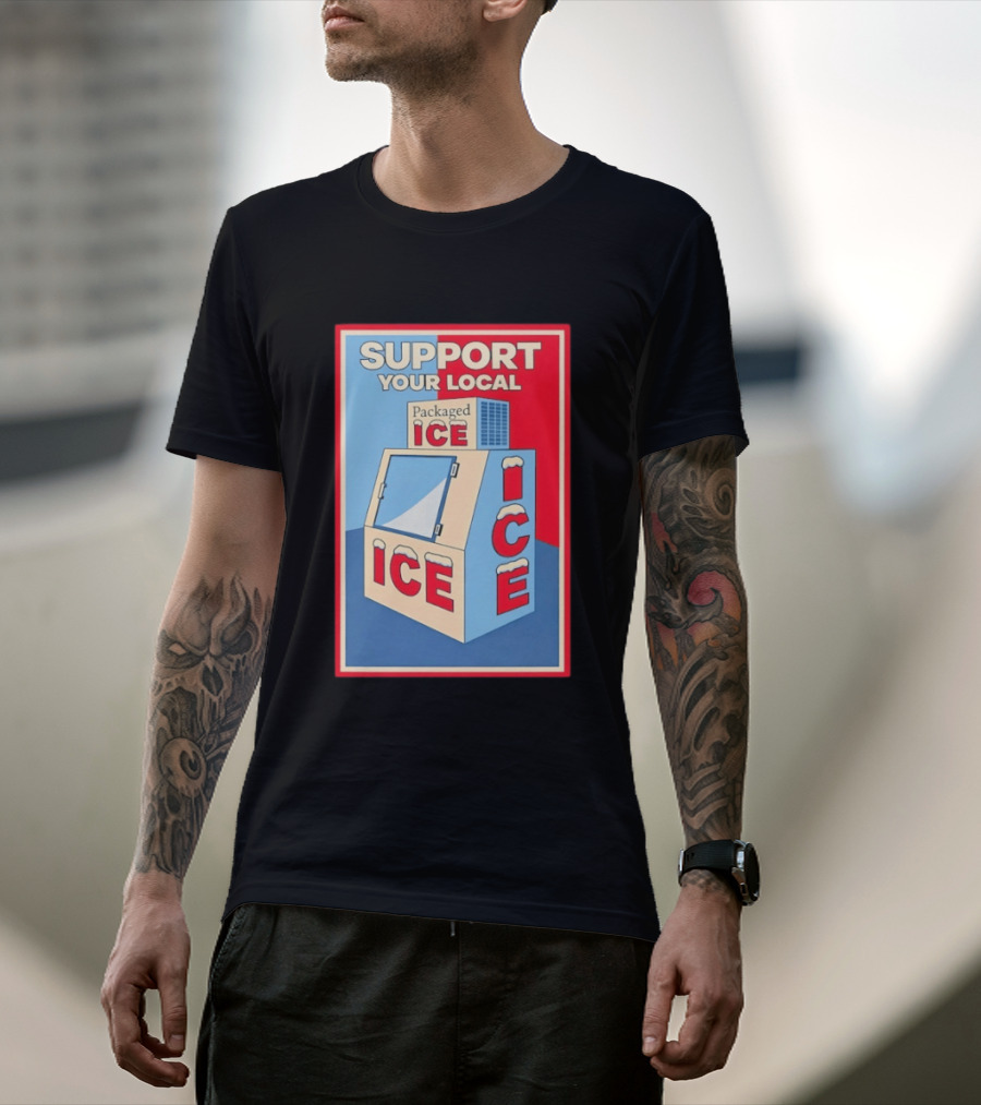 Support Your Local Packaged Ice Vendor Machine Snowy Icebox T-Shirt