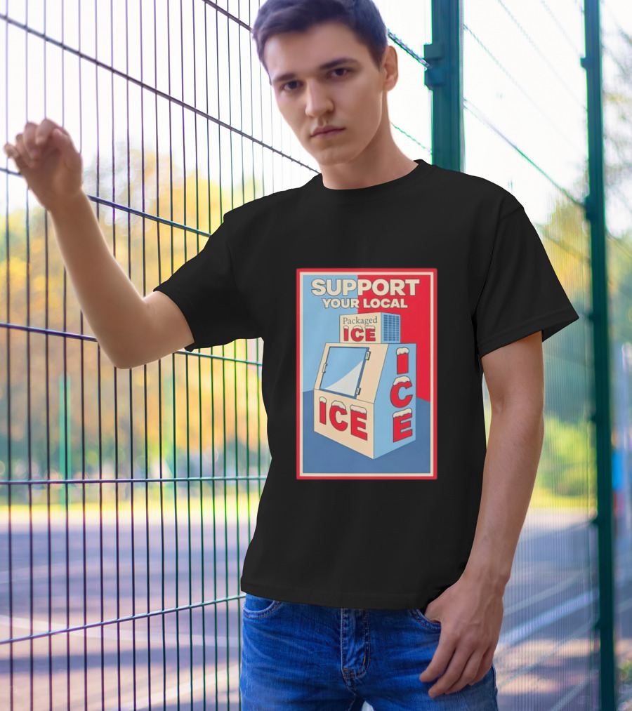 Support Your Local Packaged Ice Vendor Machine Snowy Icebox T-Shirt