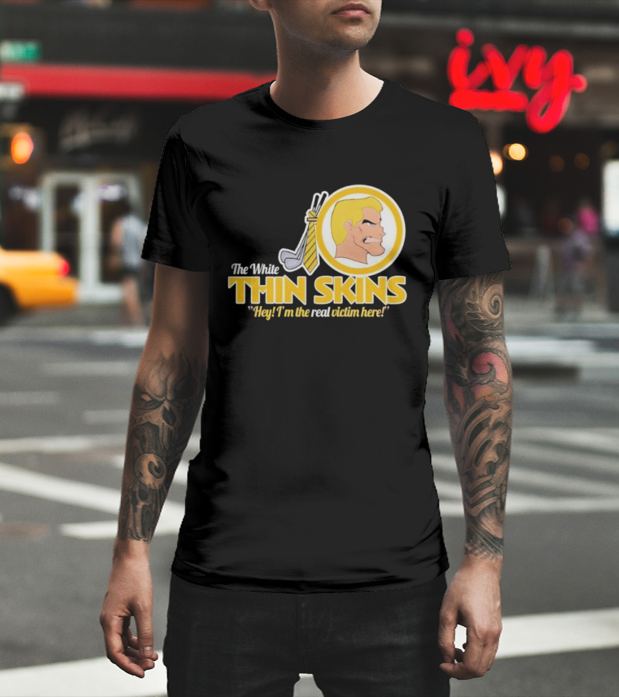 The White Thin Skins Hey I'm The Real Victim Here T-Shirt