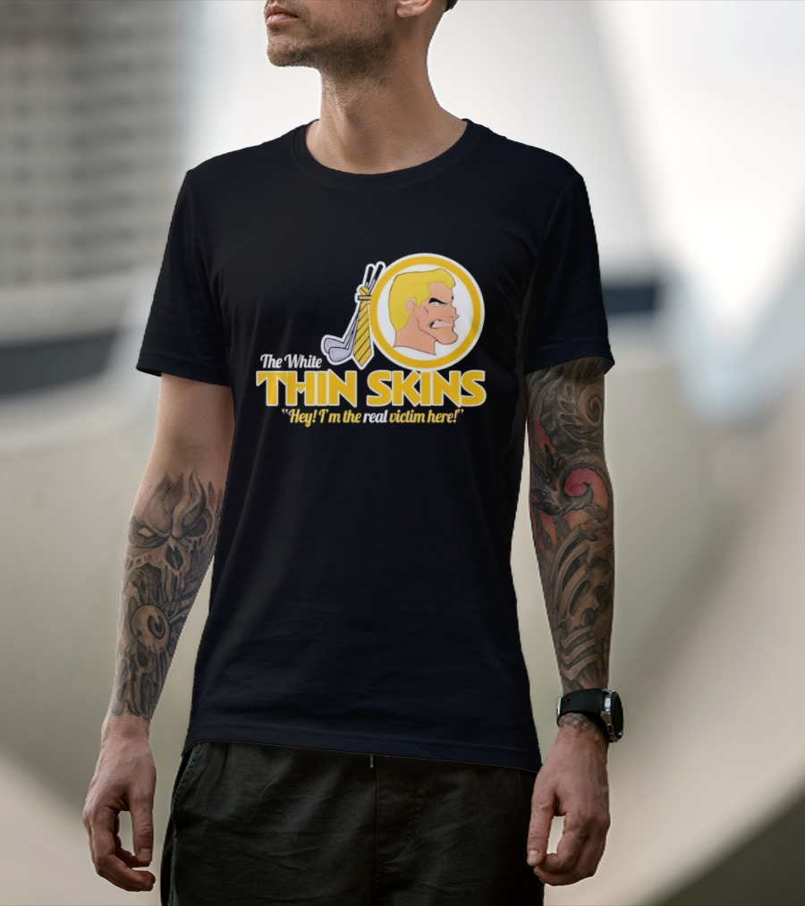 The White Thin Skins Hey I'm The Real Victim Here T-Shirt