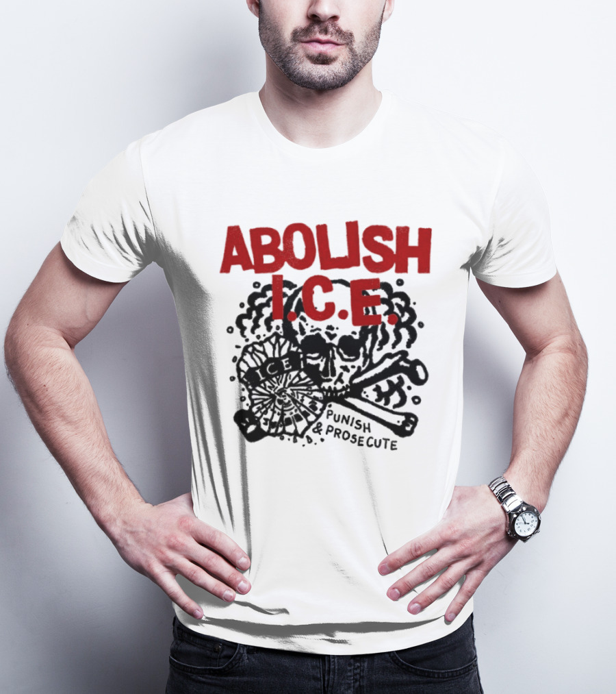 Abolish ICE Punish And Prosecute Revolutionary Message T-Shirt