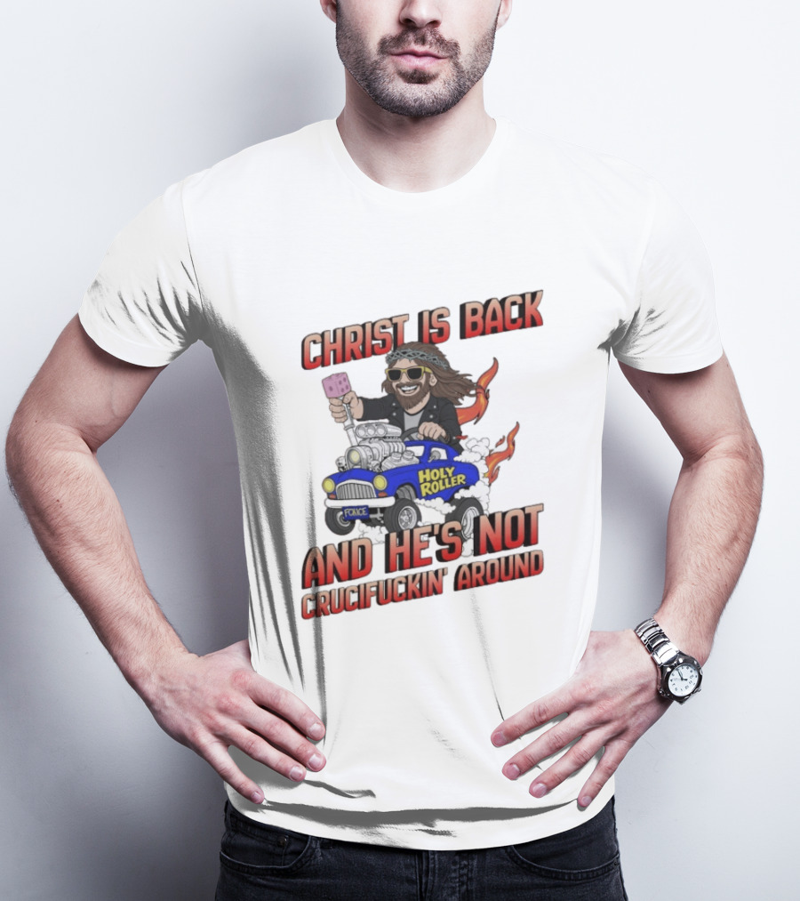 Christ Is Back Holy Roller Car Crucifuckin' Around T-Shirt