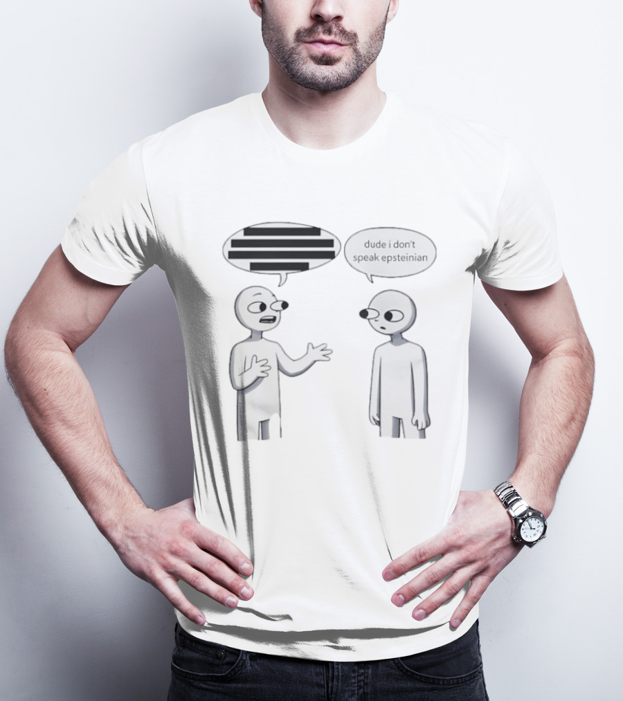 Dude I Don't Speak Epsteinian Cartoon Characters Speech Bubbles T-Shirt
