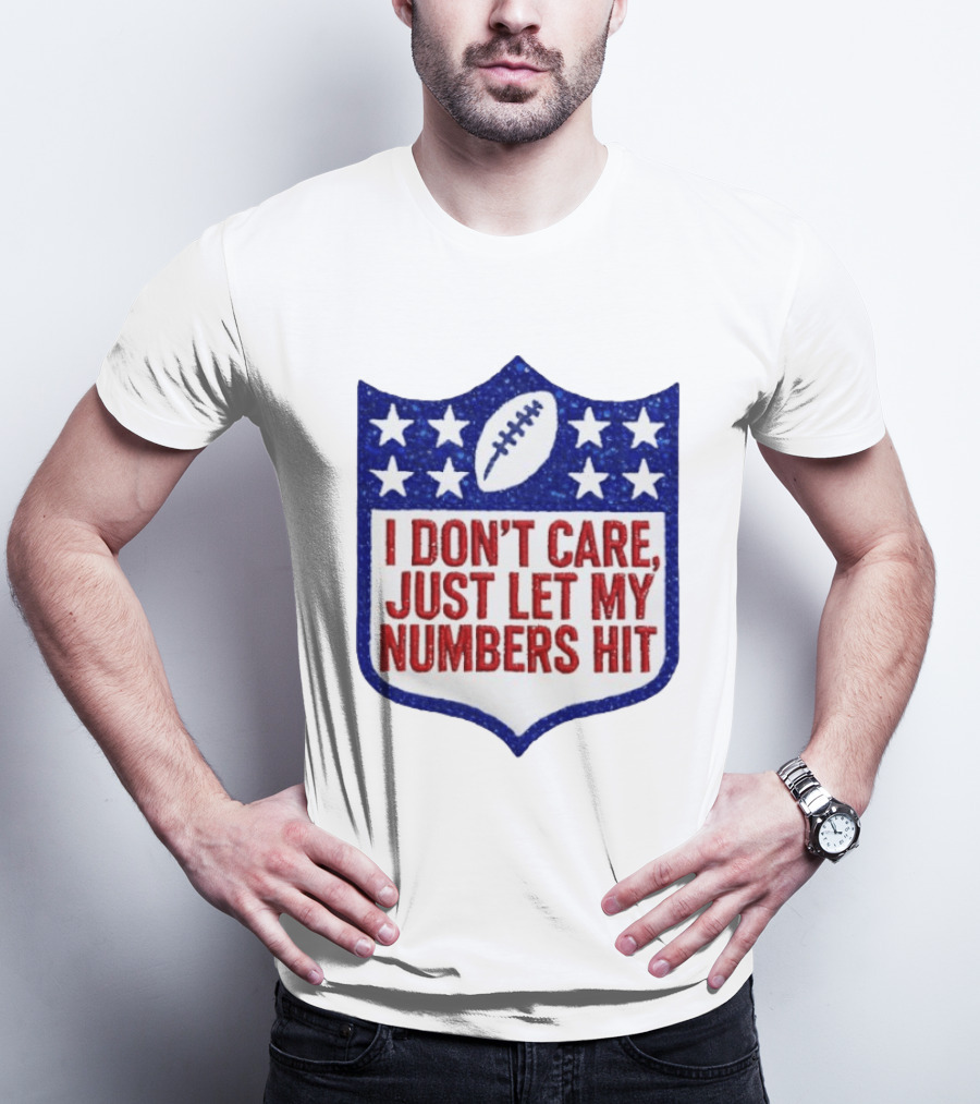I Don't Care Just Let My Numbers Hit Football Stars Shield T-Shirt