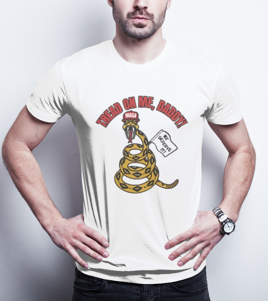 Tread On Me Daddy We Deserve It Snake MAGA Hat T-Shirt