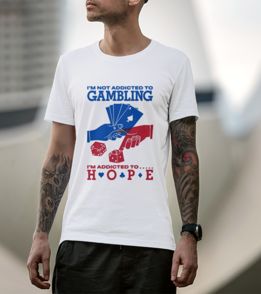 I'm Not Addicted To Gambling I'm Addicted To Hope Playing Cards Dice T-Shirt
