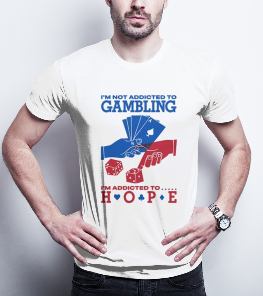 I'm Not Addicted To Gambling I'm Addicted To Hope Playing Cards Dice T-Shirt