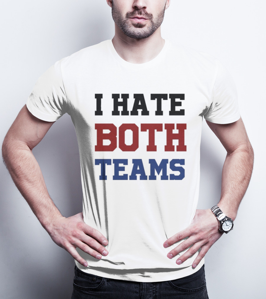 I Hate Both Teams T-Shirt
