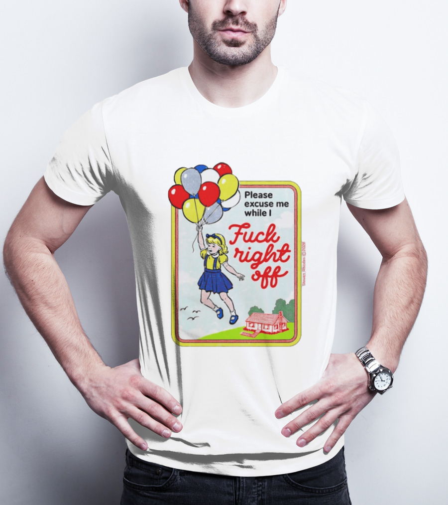 Please Excuse Me While I Fuck Right Off Steven Rhodes Balloons 2026 T-Shirt