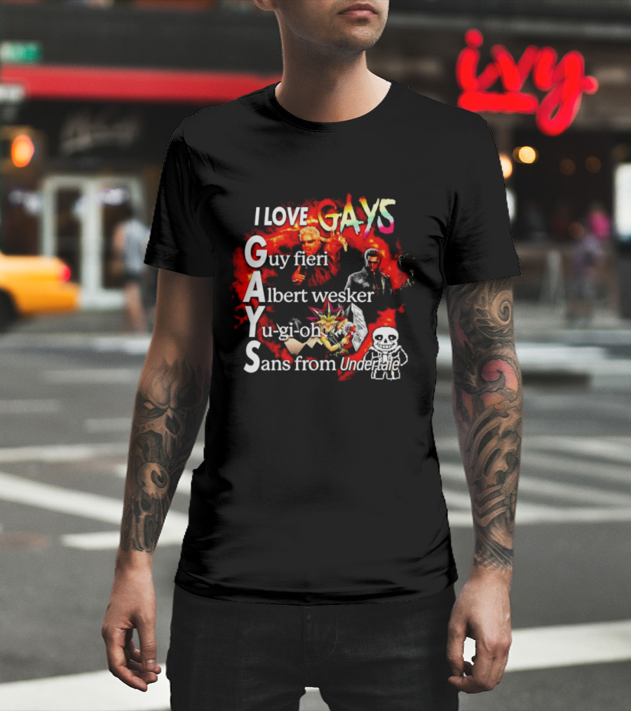 I LOVE GAYS Guy Fieri Albert Wesker Yu Gi Oh Sans From Undertale T-Shirt