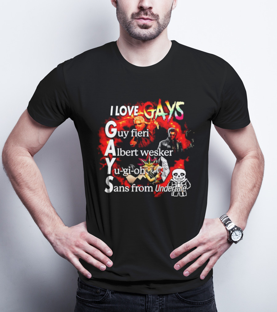 I LOVE GAYS Guy Fieri Albert Wesker Yu Gi Oh Sans From Undertale T-Shirt
