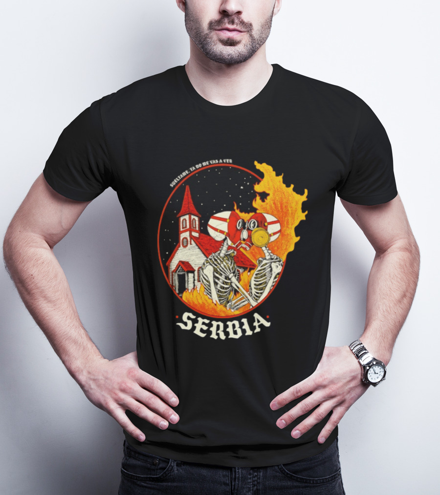 Serbia Big Night Skeletons Church Fire Suéltame Ya No Me Vas A Ver T-Shirt