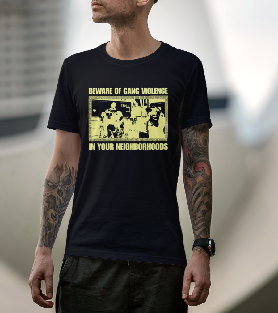 Beware Of Gang Violence Chinga La Migra Neighborhoods T-Shirt
