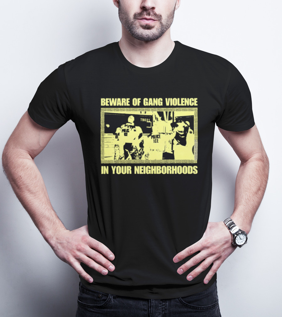 Beware Of Gang Violence Chinga La Migra Neighborhoods T-Shirt