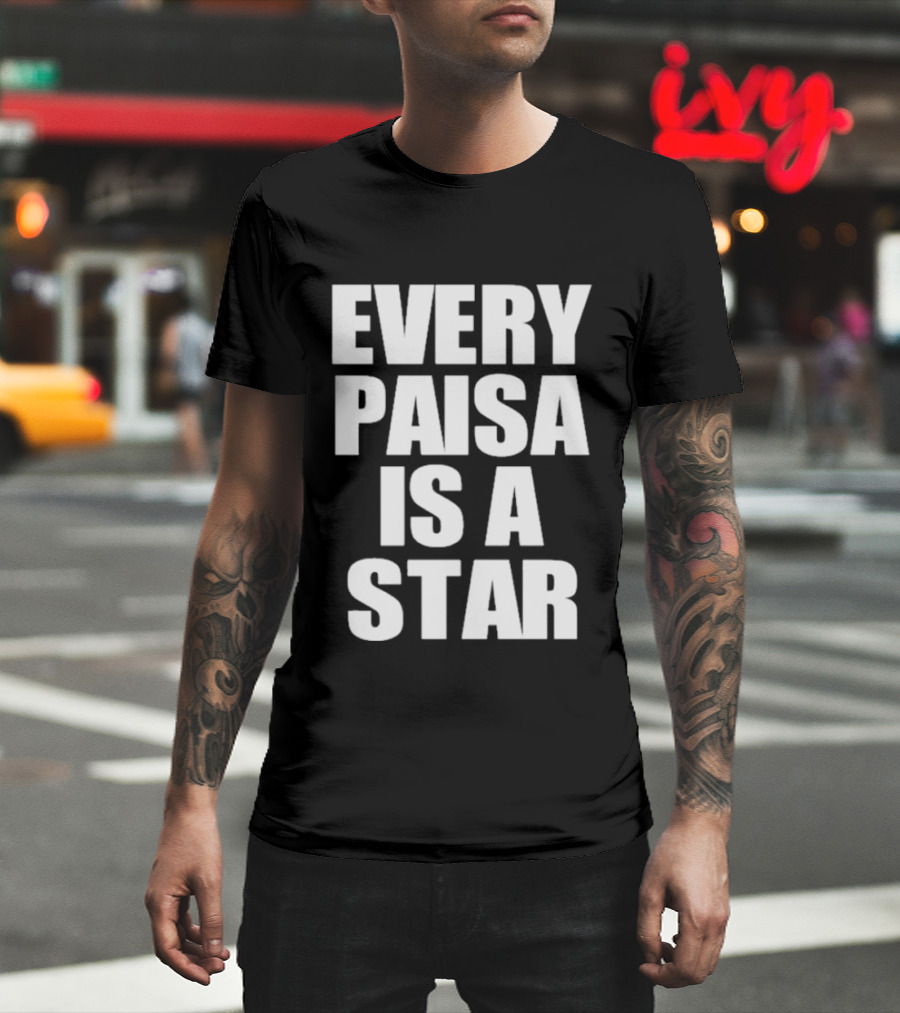 Every Paisa Is A Star Motivational T-Shirt