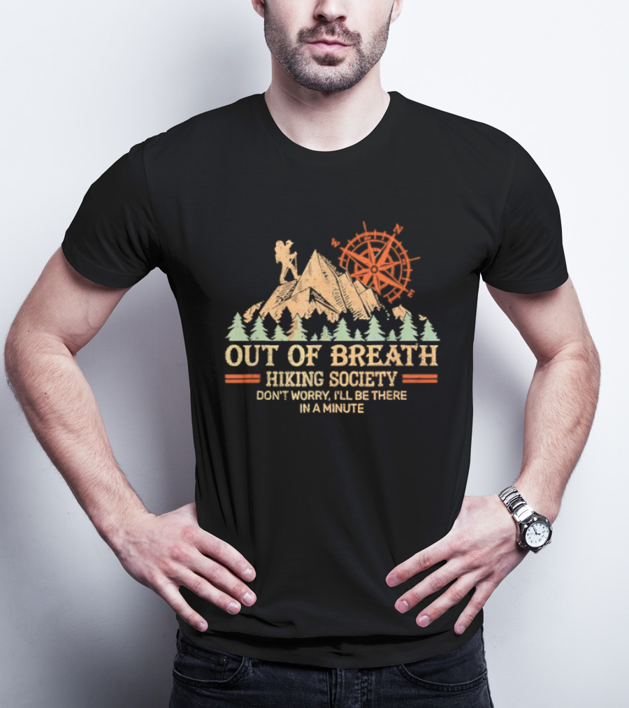 Out Of Breath Hiking Society Don't Worry I'll Be There In A Minute T-Shirt