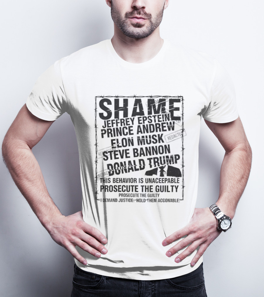 Shame Jeffrey Epstein Prince Andrew Elon Musk Steve Bannon Donald Trump Prosecute The Guilty T-Shirt