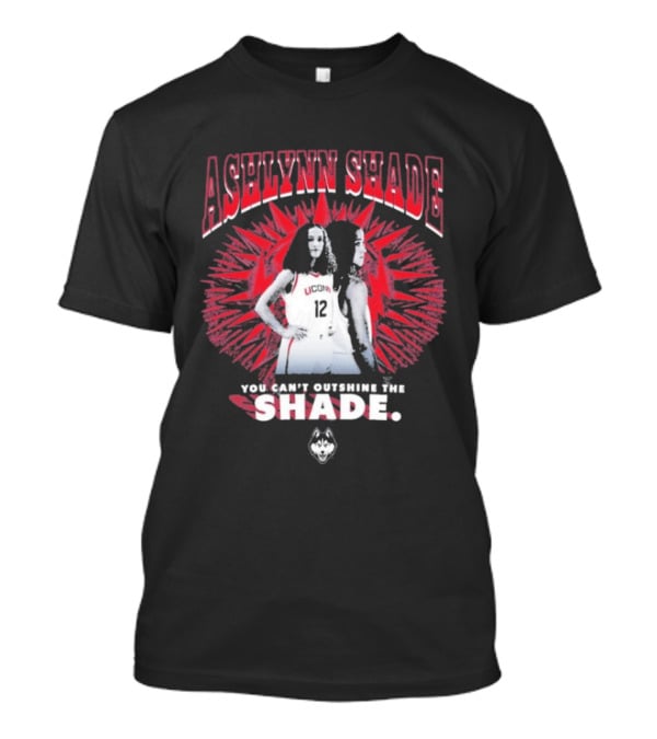 Ashlynn Shade UConn Huskies You Can't Outshine The Shade Sports Fan T-Shirt
