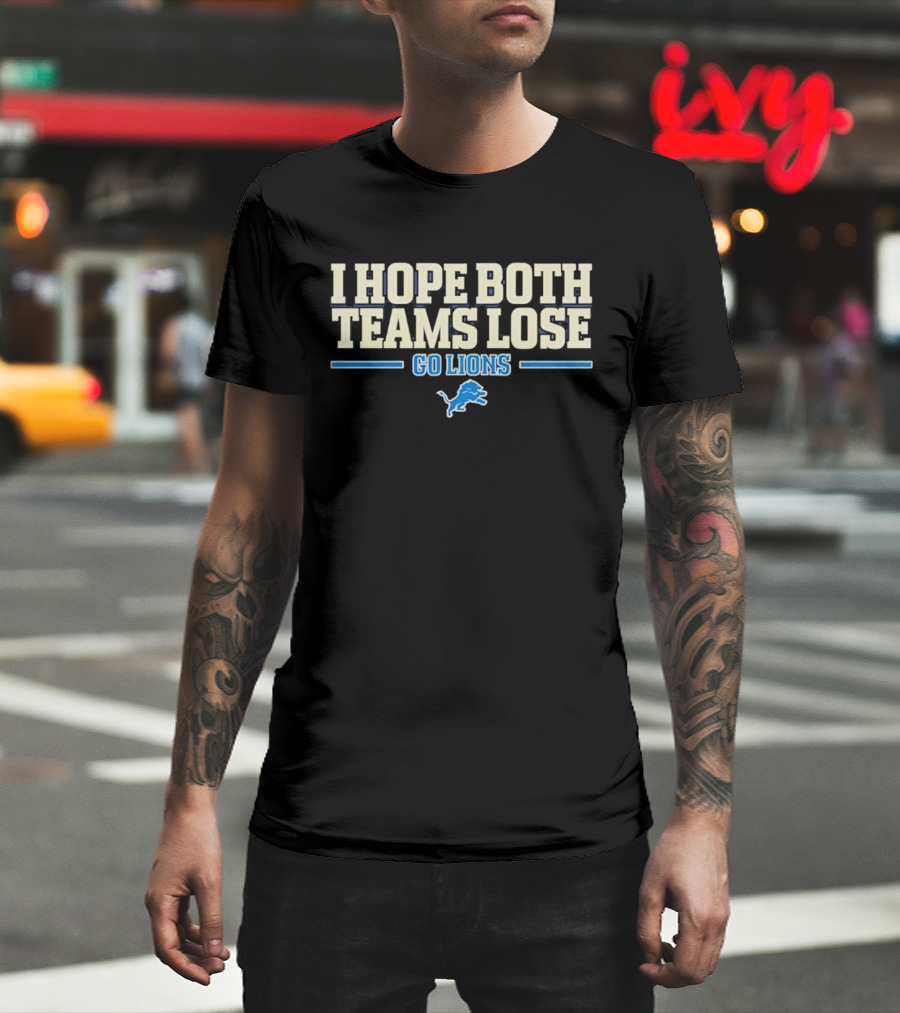 I Hope Both Teams Lose Go Lions Detroit Football T-Shirt