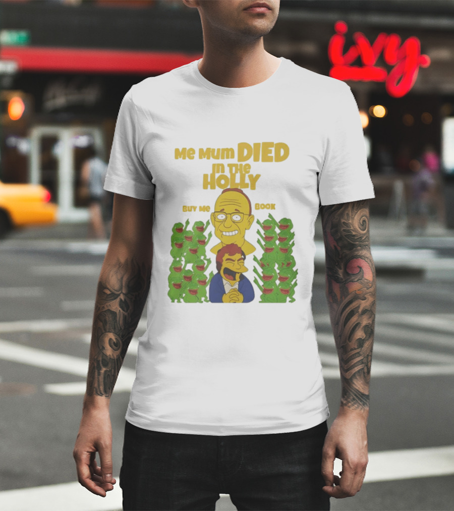 Me Mum Died In The Holly Buy Me Book Groyper Meme T-Shirt