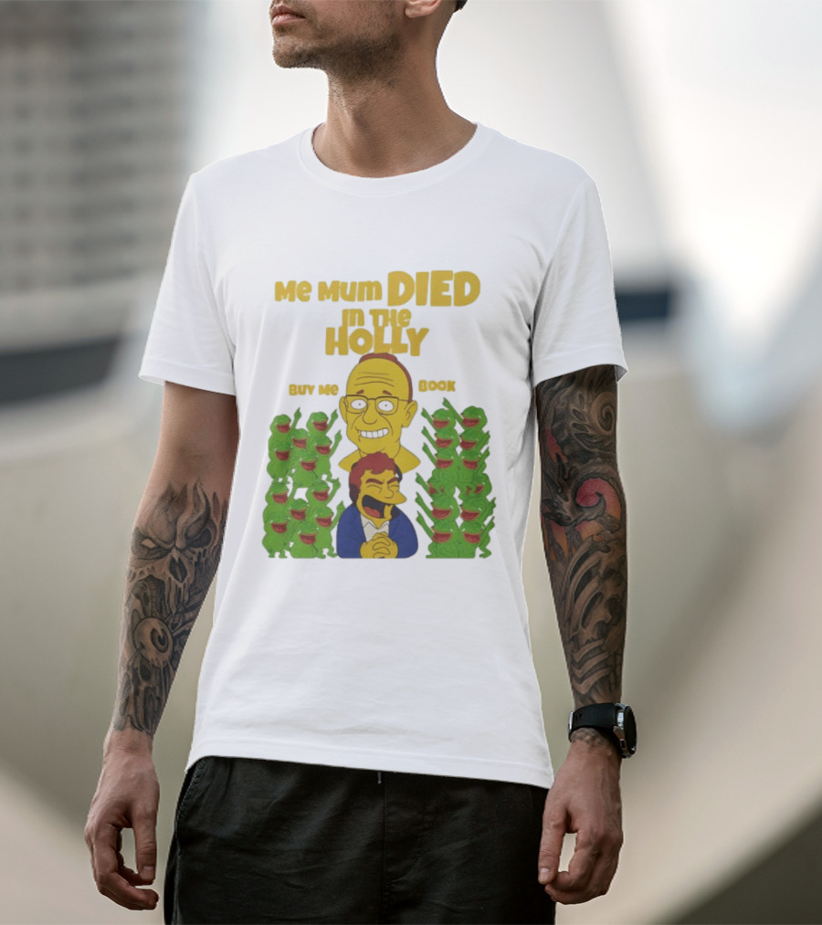 Me Mum Died In The Holly Buy Me Book Groyper Meme T-Shirt