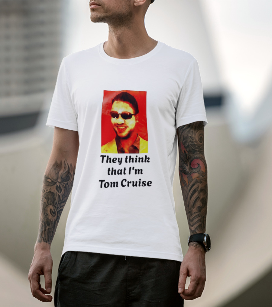 They Think That I'm Tom Cruise Sunglasses Smile T-Shirt