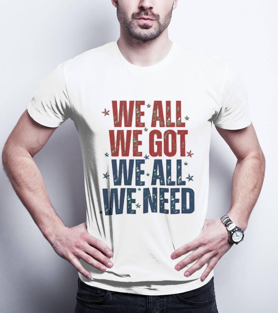 We All We Got We All We Need New England Patriots Stars Red Blue T-Shirt