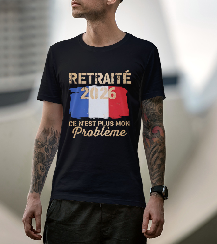 Retraité 2026 Ce N'est Plus Mon Problème France Flag T-Shirt