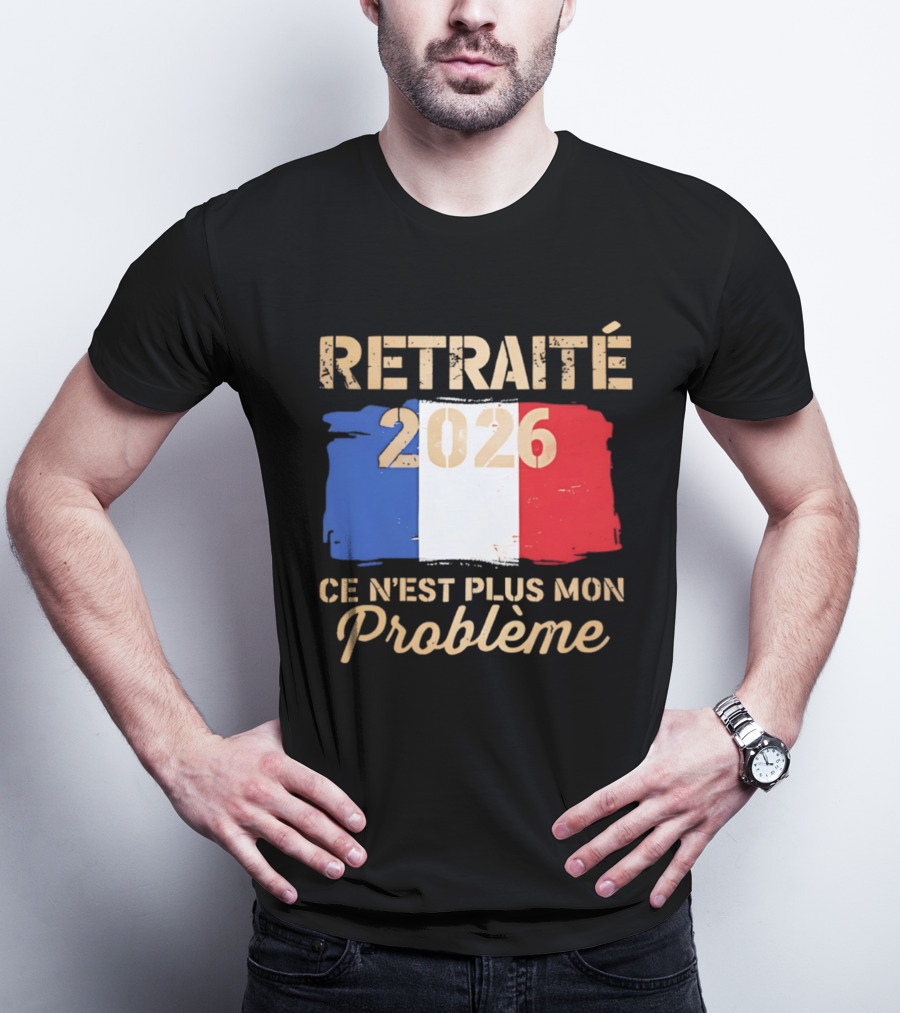 Retraité 2026 Ce N'est Plus Mon Problème France Flag T-Shirt