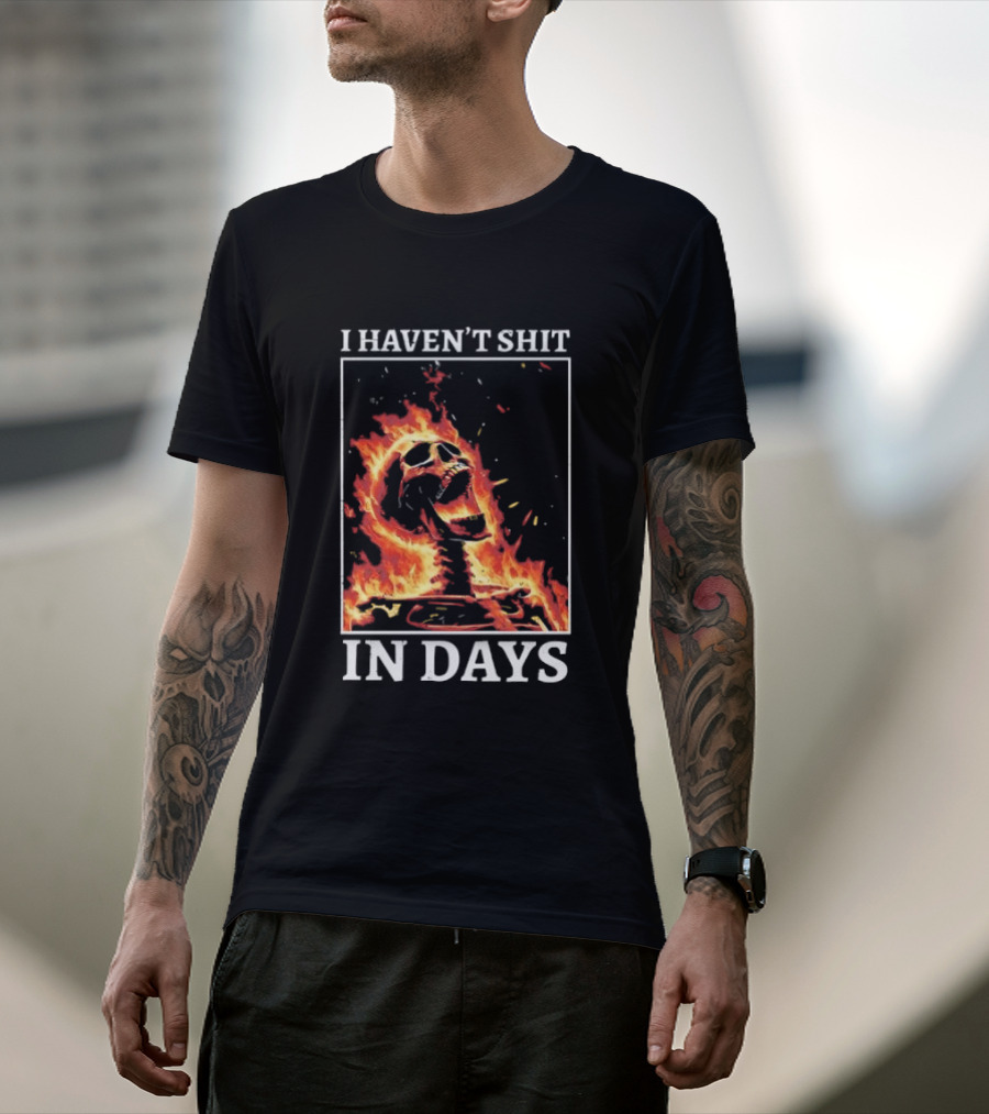 Skeleton On Fire I Haven't Shit In Days Humorous Flame T-Shirt