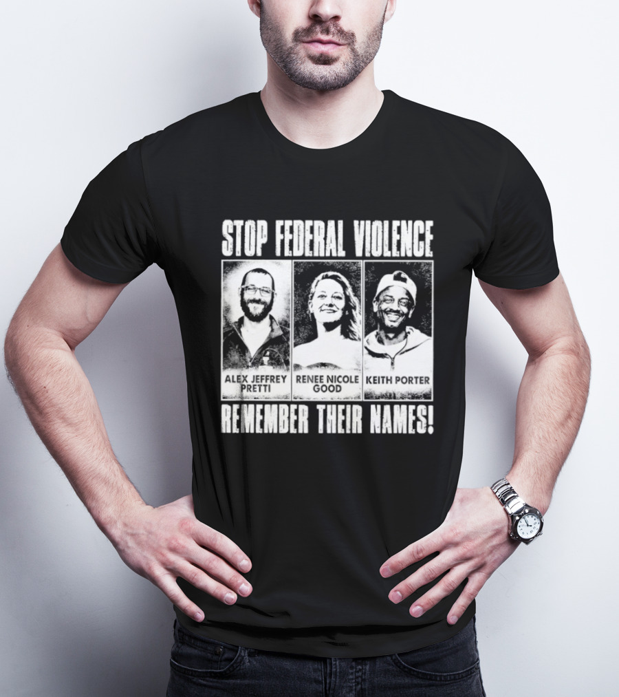 Stop Federal Violence Remember Their Names Abolish ICE Human Rights Protest T-Shirt