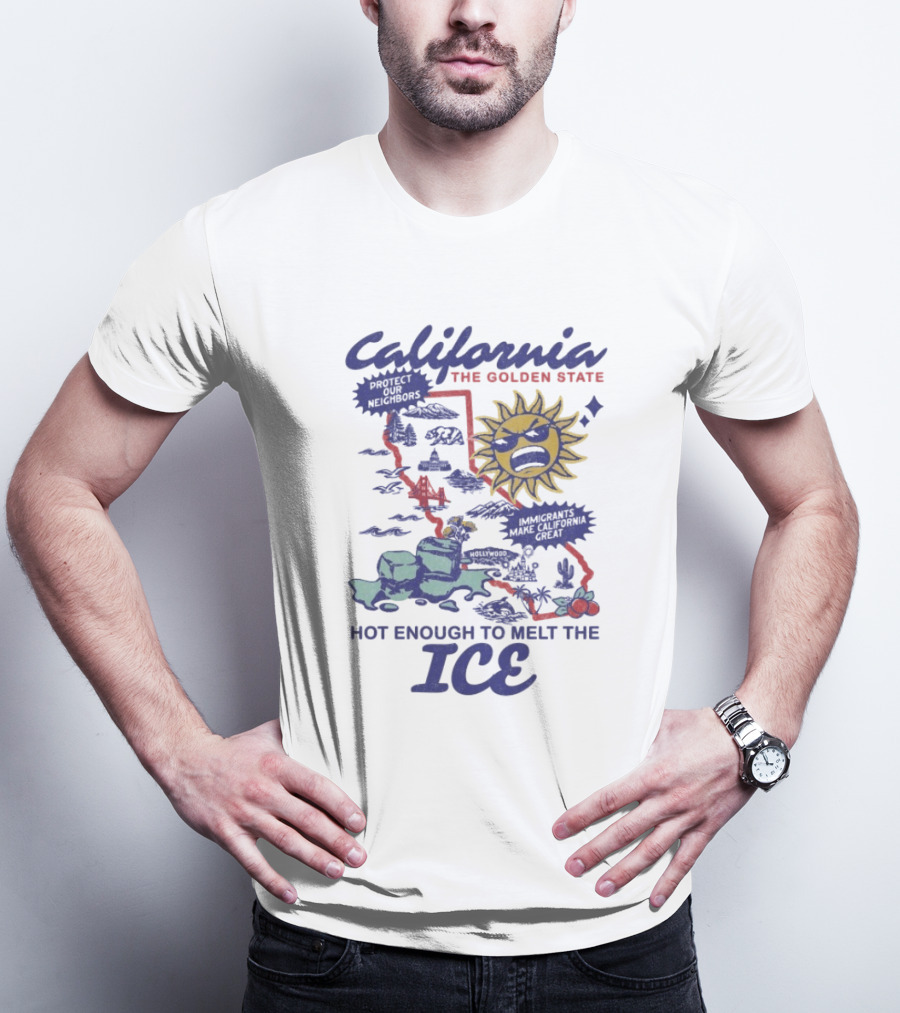 California The Golden State Hot Enough To Melt The Ice Sun Coastline Immigrants Make California Great T-Shirt