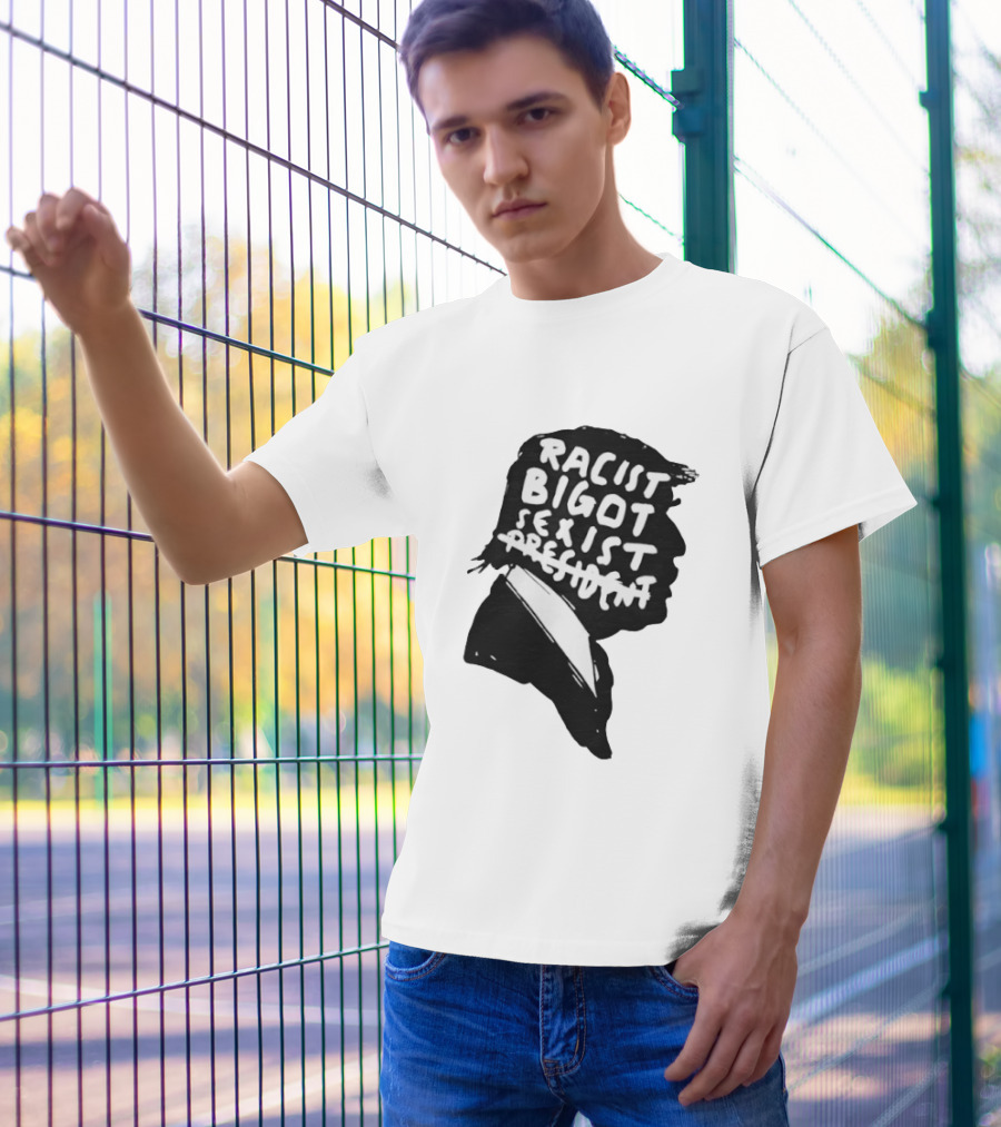 Racist Bigot Sexist President T-Shirt