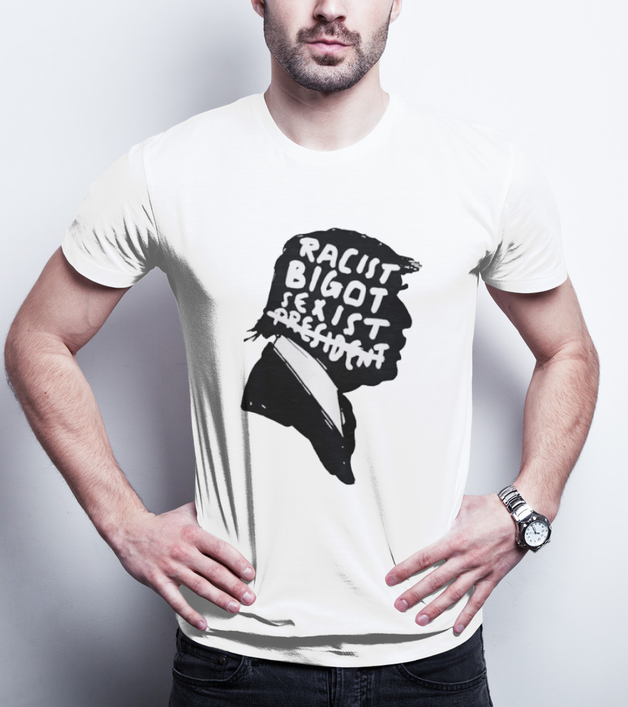 Racist Bigot Sexist President T-Shirt