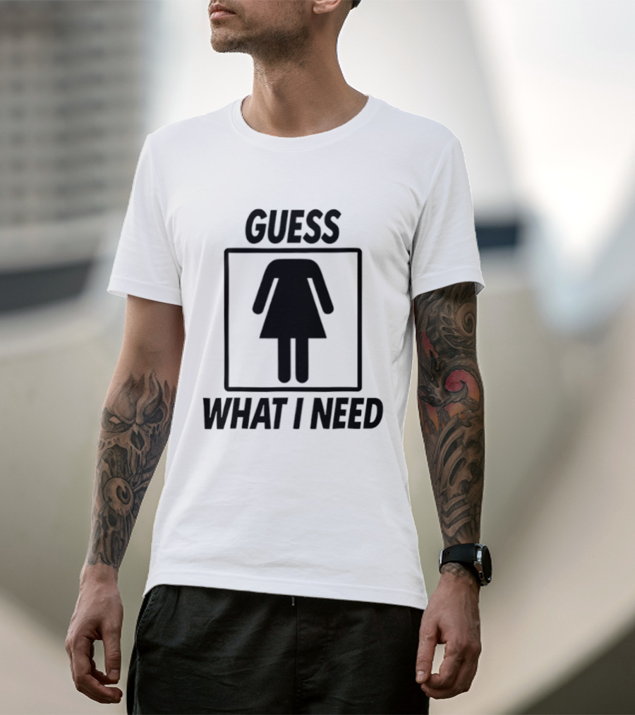 Guess What I Need Female Icon Humor T-Shirt