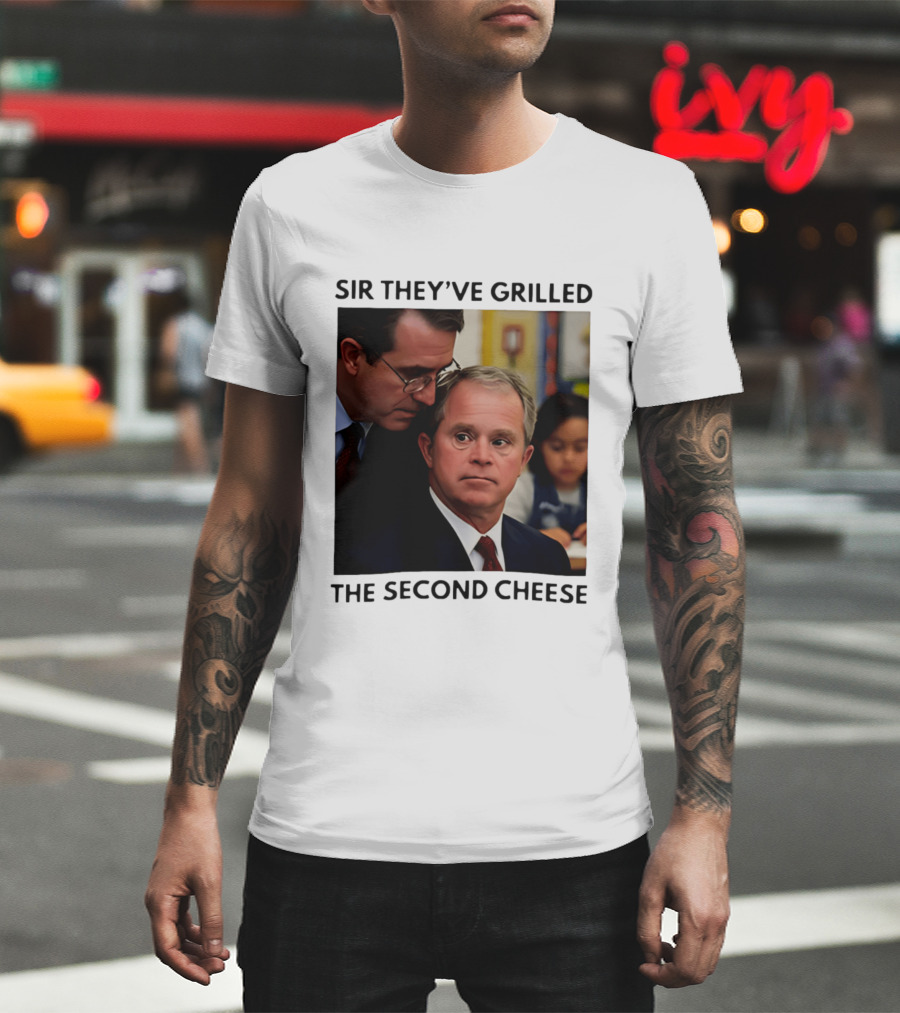 Sir They've Grilled The Second Cheese Meme Bush Schoolroom Whisper T-Shirt