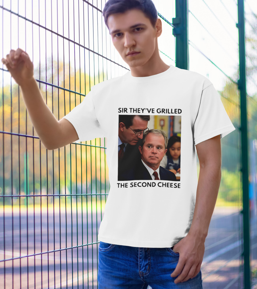 Sir They've Grilled The Second Cheese Meme Bush Schoolroom Whisper T-Shirt