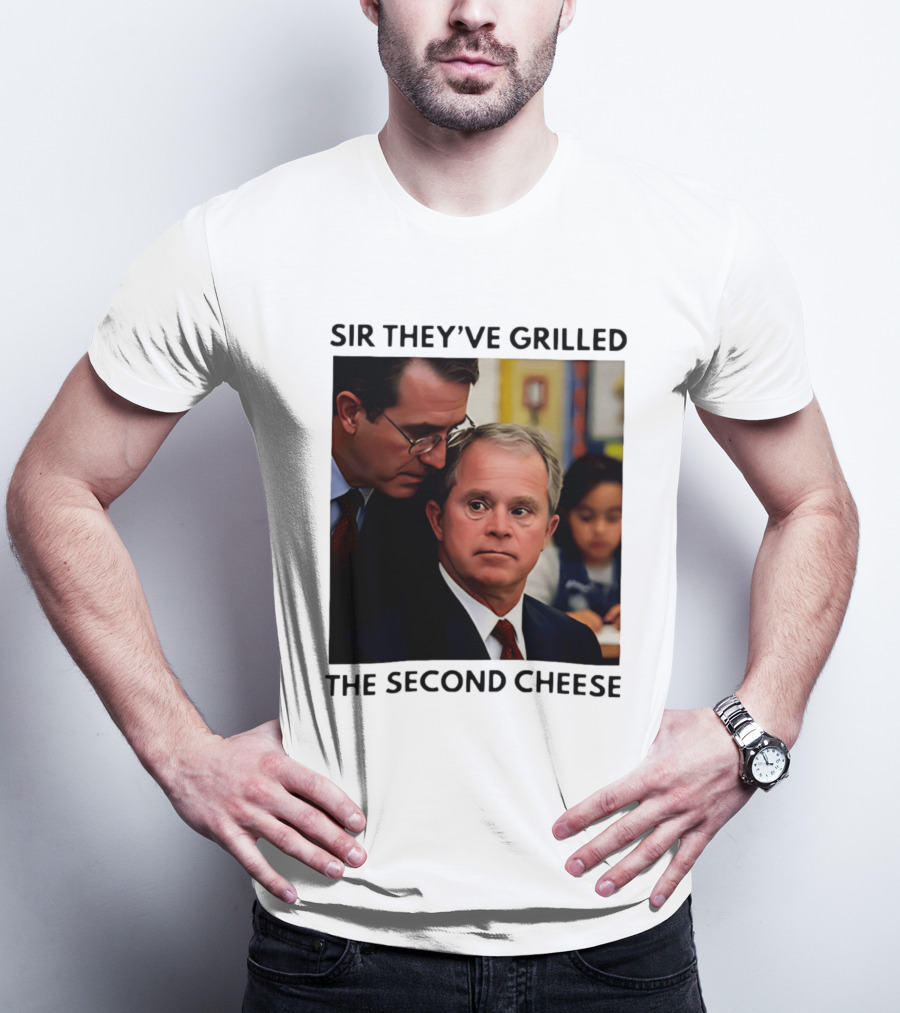 Sir They've Grilled The Second Cheese Meme Bush Schoolroom Whisper T-Shirt