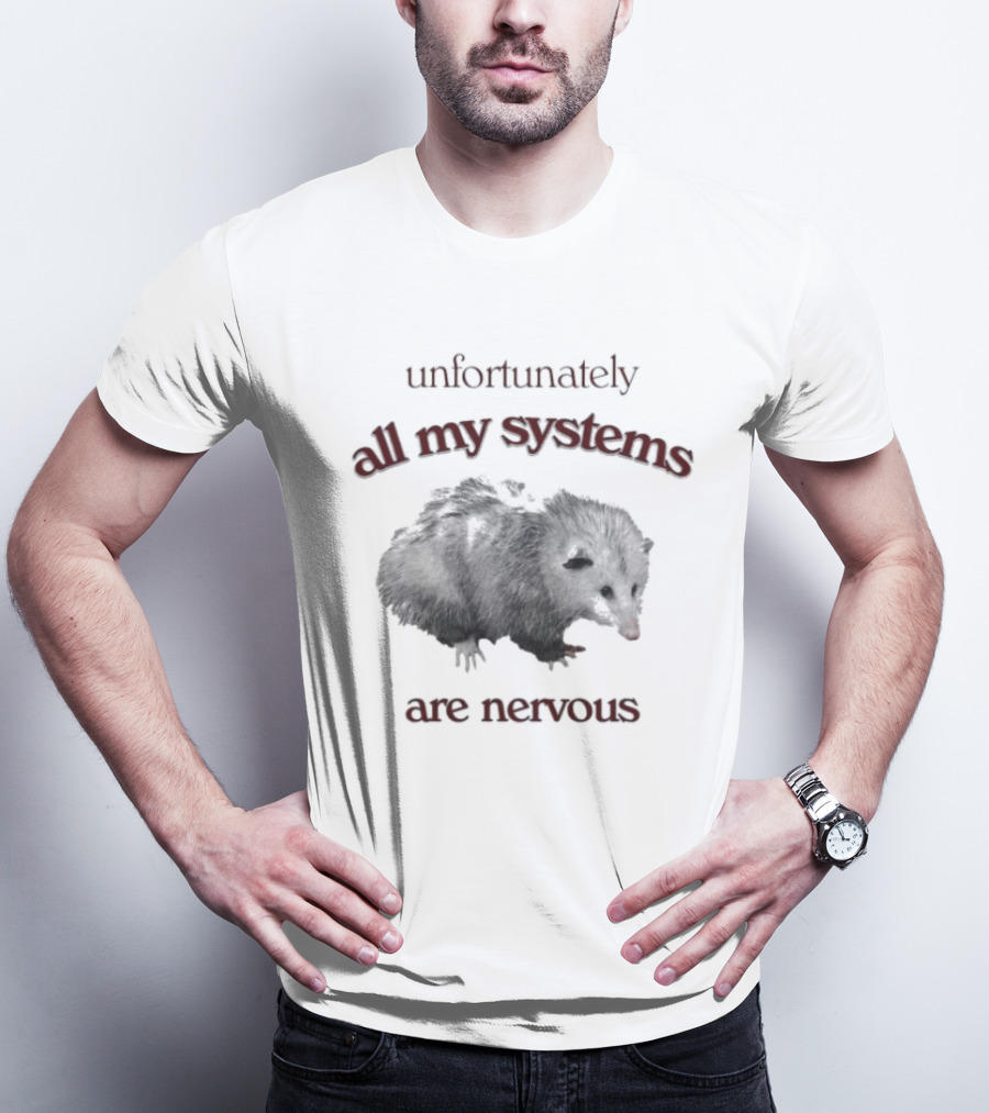 Unfortunately All My Systems Are Nervous Opossum T-Shirt