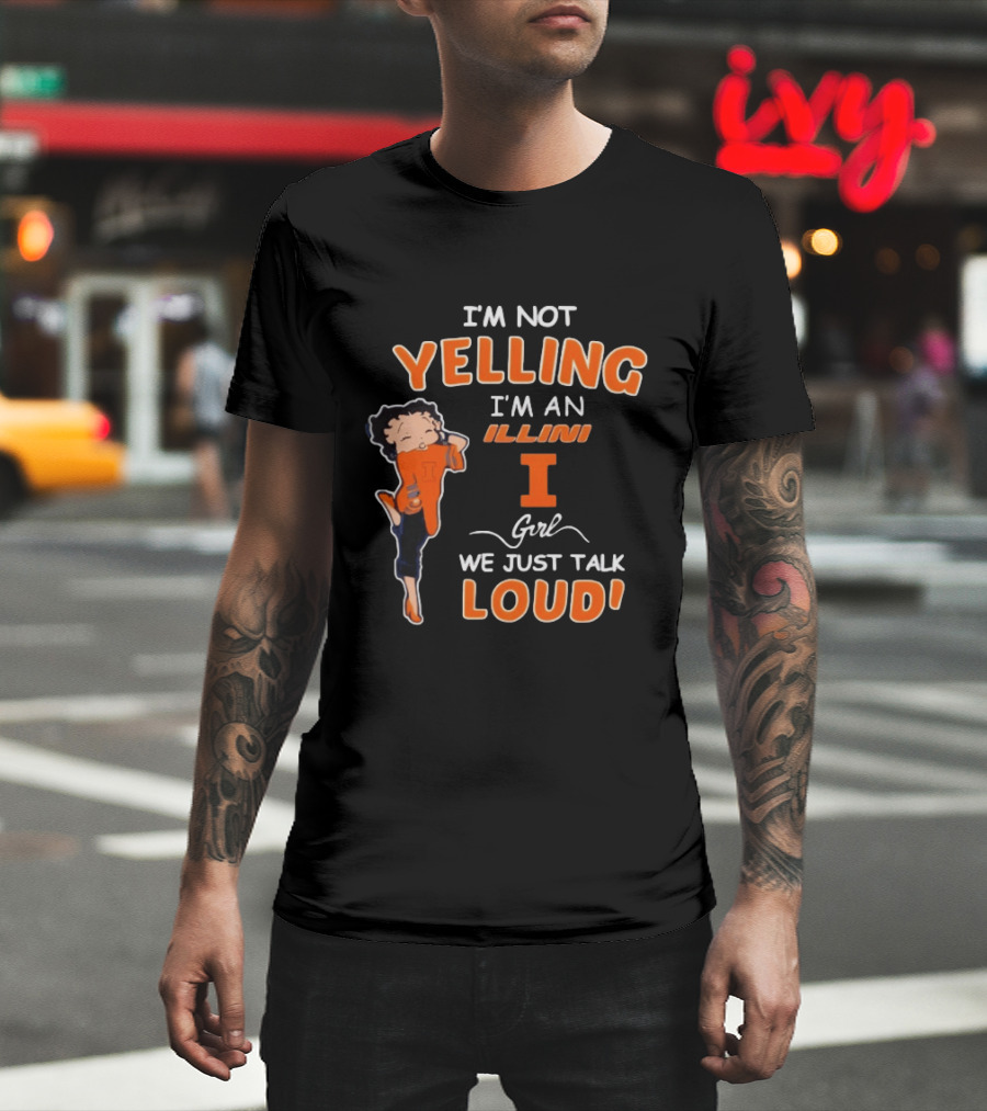 I'm Not Yelling I'm An Illini Girl We Just Talk Loud T-Shirt