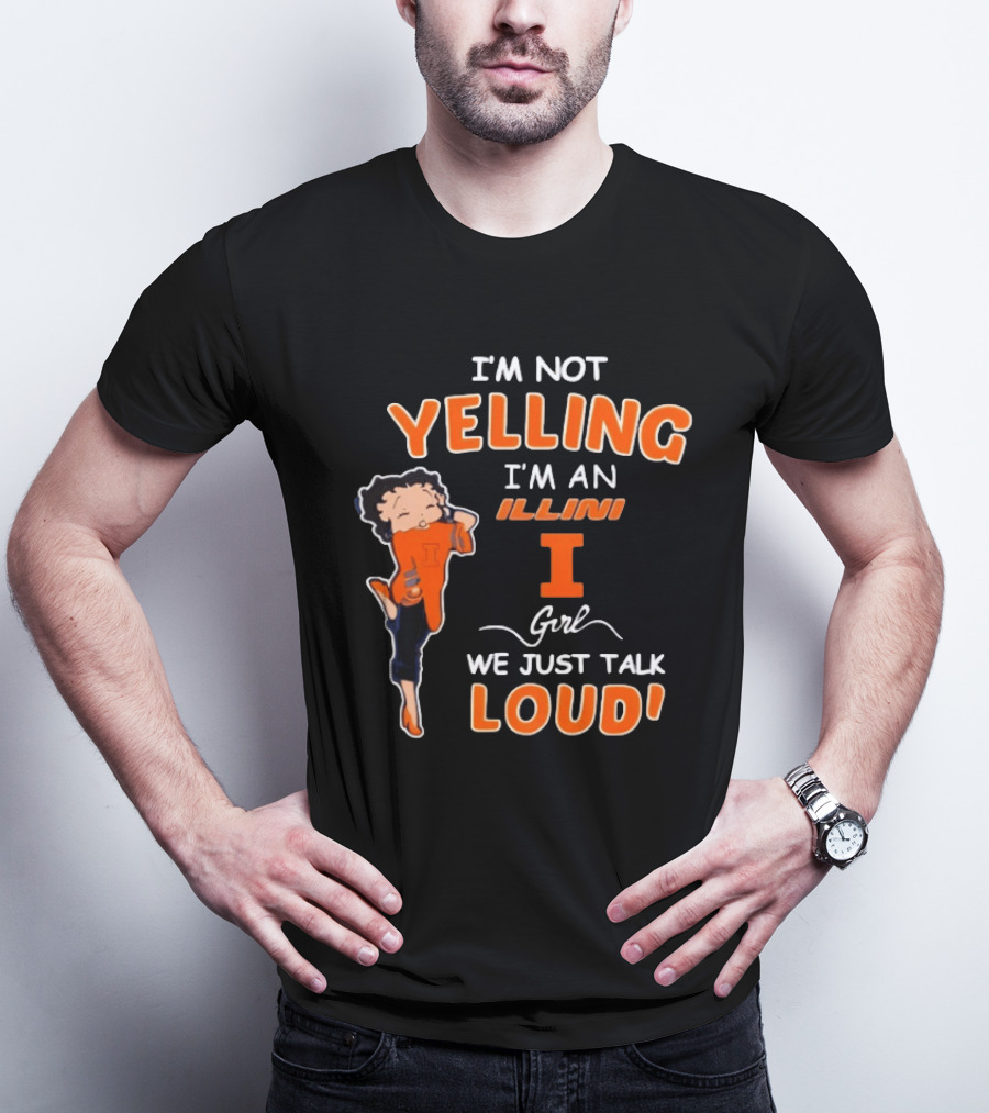I'm Not Yelling I'm An Illini Girl We Just Talk Loud T-Shirt