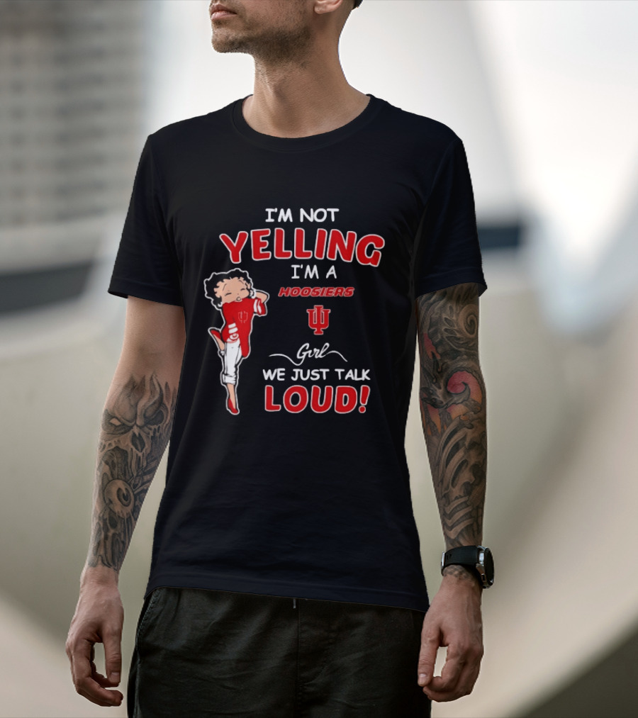 I'm Not Yelling I'm A Indiana Hoosiers Girl We Just Talk Loud T-Shirt