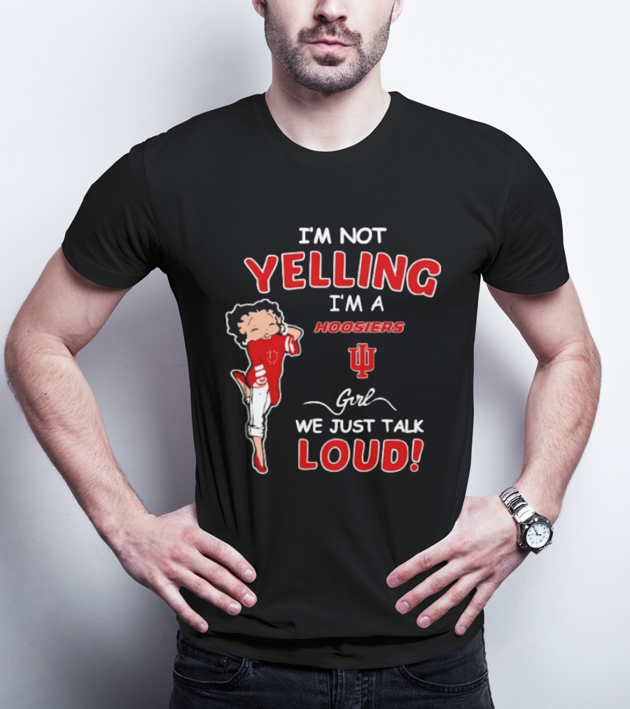 I'm Not Yelling I'm A Indiana Hoosiers Girl We Just Talk Loud T-Shirt